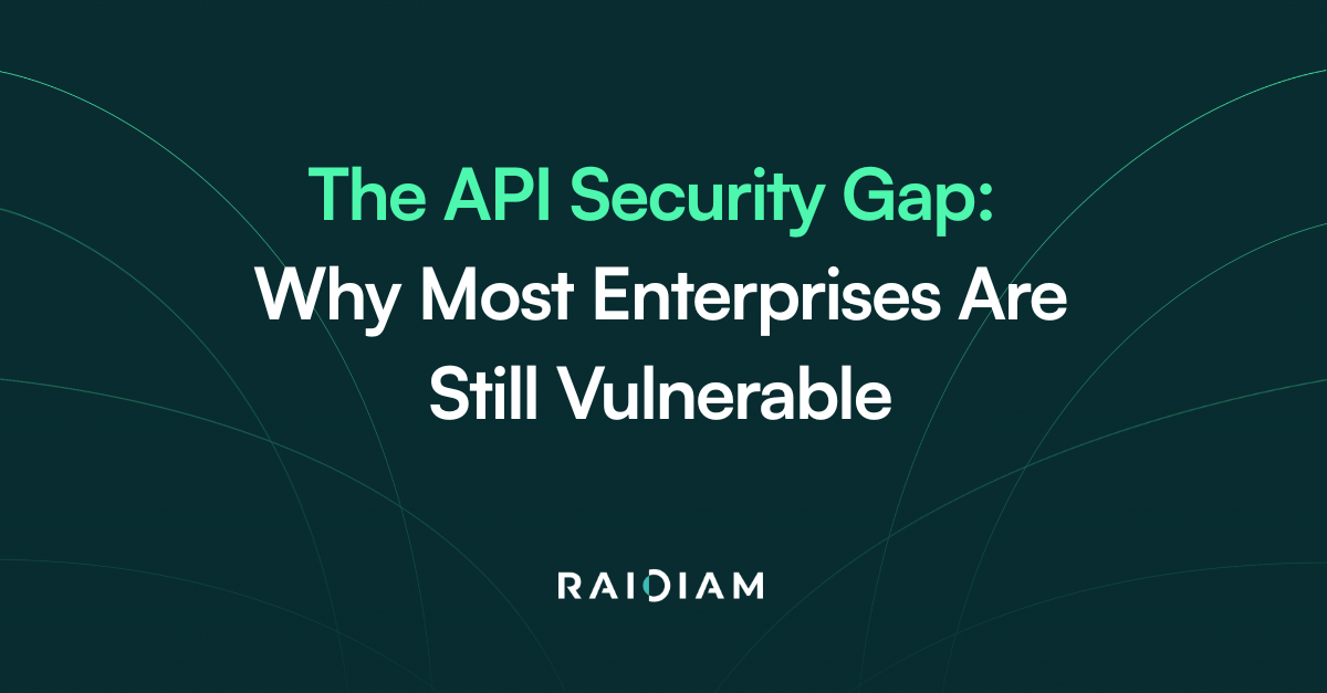 The API Security Gap: Why Most Enterprises Are Still Vulnerable | Raidiam
